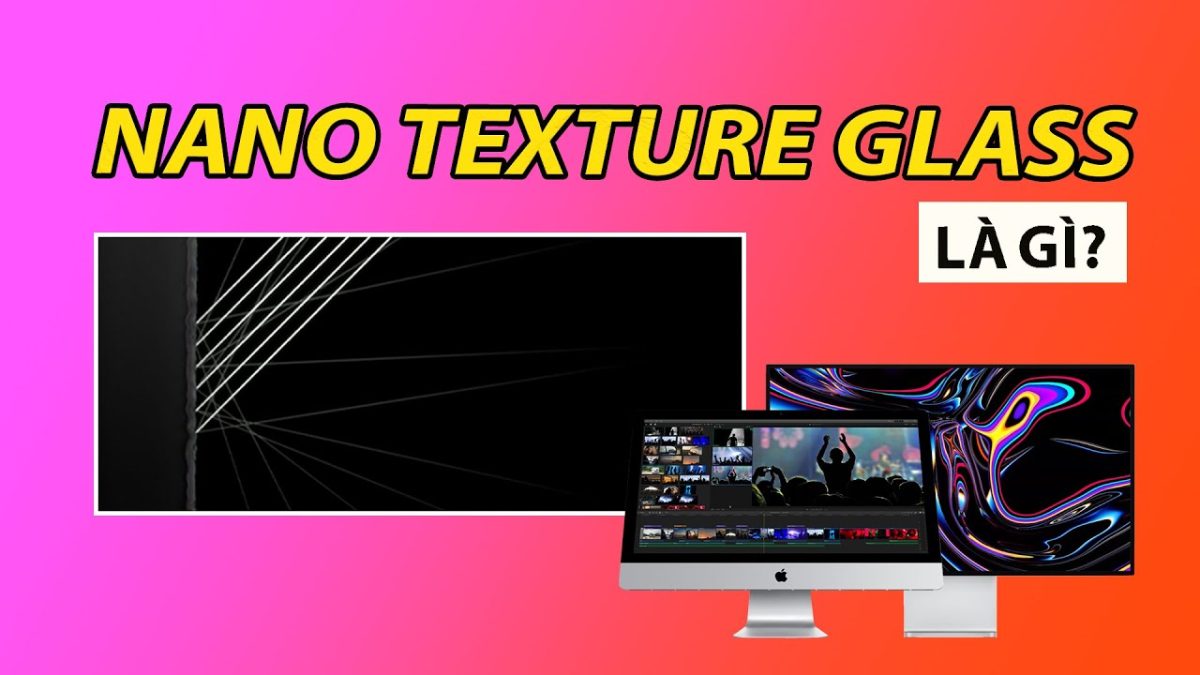 Nano Texture Glass là gì? - HALOSHOP