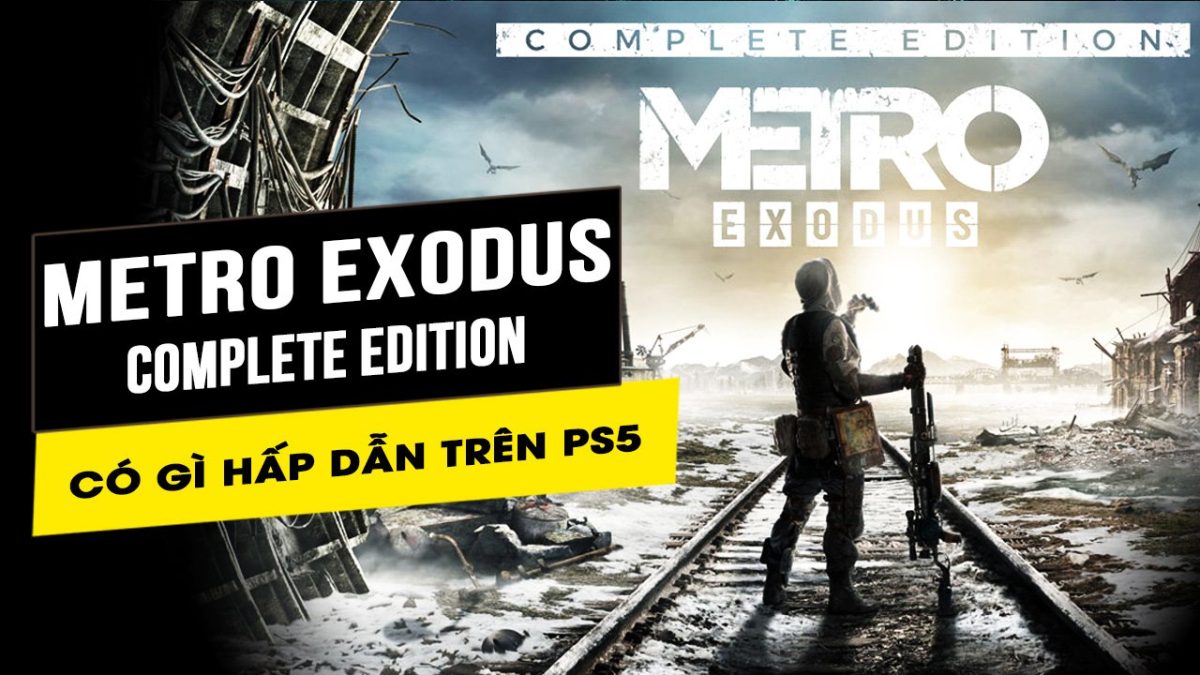 Metro Exodus Complete Edition trên PS5 có gì hấp dẫn? - HALOSHOP